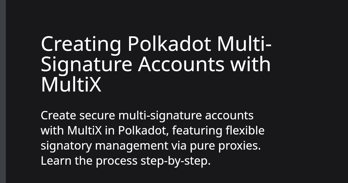 Creating Polkadot Multi-Signature Accounts with MultiX | Polkadot Ecosystem