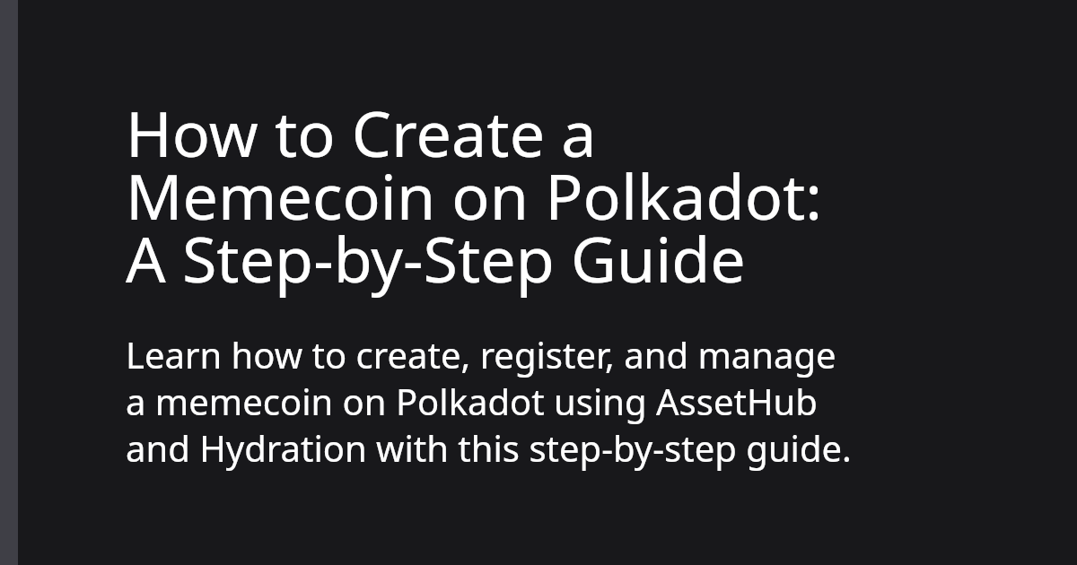 How to Create a Memecoin on Polkadot: A Step-by-Step Guide | Polkadot Ecosystem