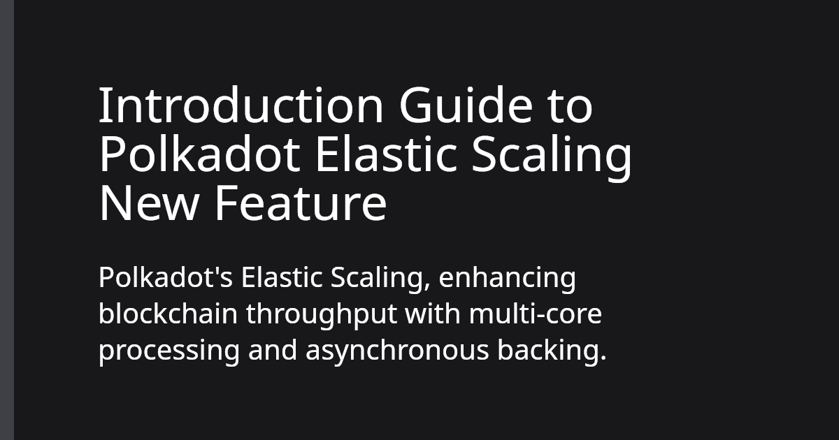 Introduction Guide To Polkadot Elastic Scaling New Feature Polkadot 7252