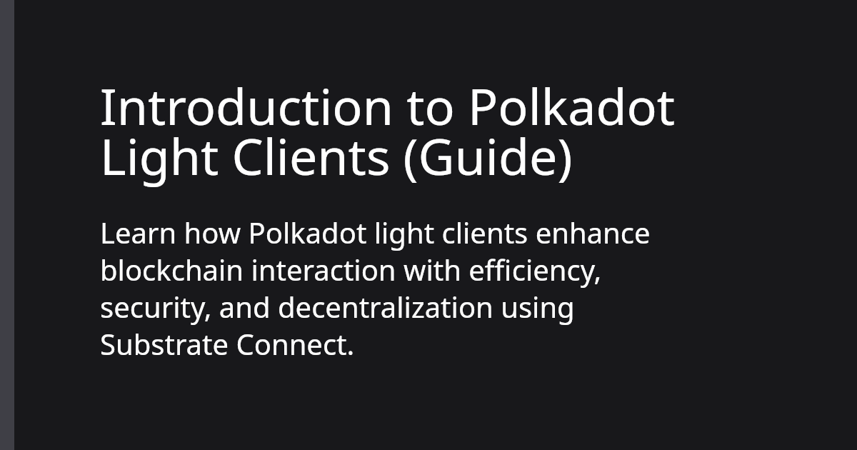 Introduction to Polkadot Light Clients (Guide) | Polkadot Ecosystem