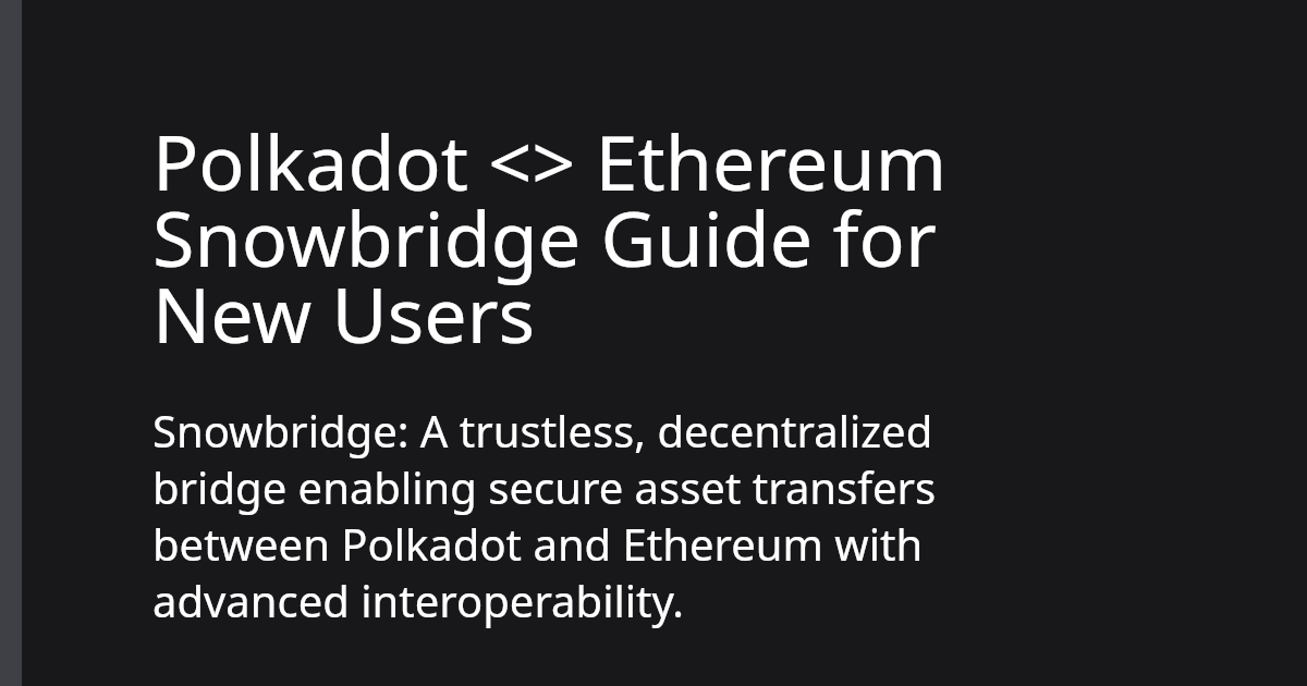 Polkadot Ethereum Snowbridge Guide for New Users | Polkadot Ecosystem