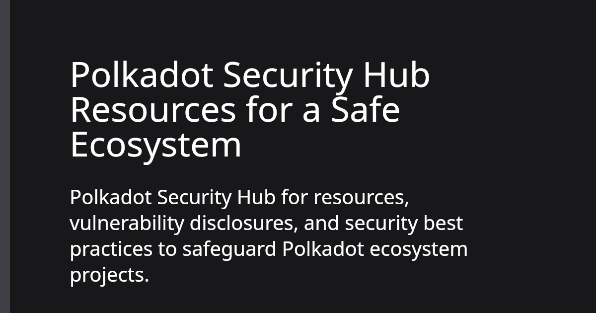 Polkadot Security Hub Resources for a Safe Ecosystem | Polkadot Ecosystem