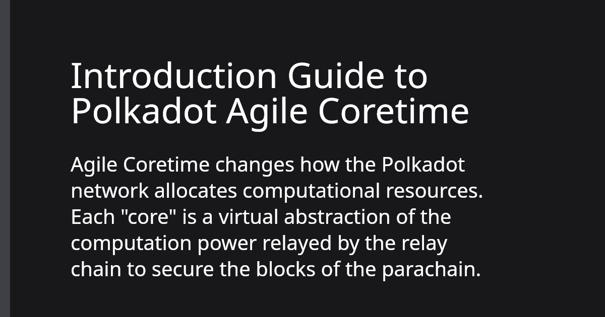 Introduction Guide to Polkadot Agile Coretime | Polkadot Ecosystem