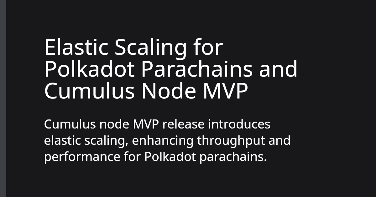 Elastic Scaling For Polkadot Parachains And Cumulus Node Mvp Polkadot Ecosystem