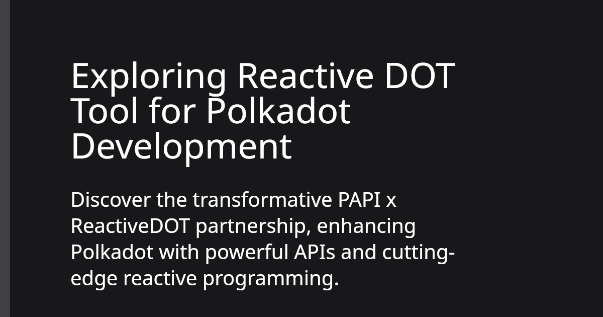 Exploring Reactive DOT Tool for Polkadot Development | Polkadot Ecosystem