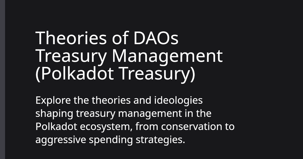 Theories of DAOs Treasury Management (Polkadot Treasury) | Polkadot Ecosystem