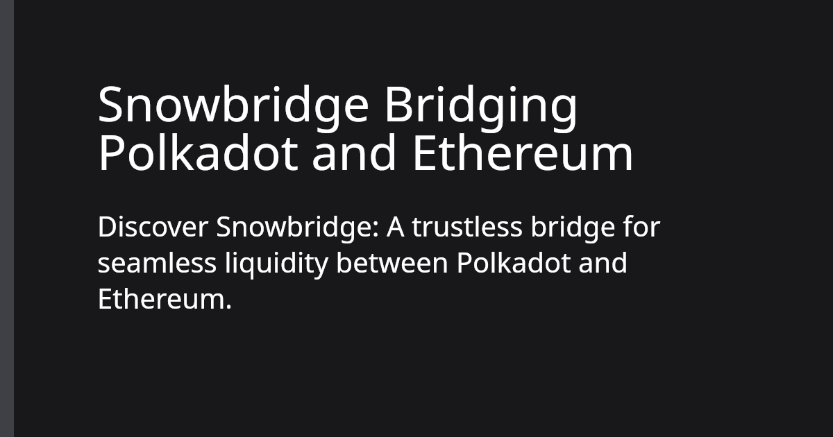 Snowbridge Bridging Polkadot and Ethereum | Polkadot Ecosystem