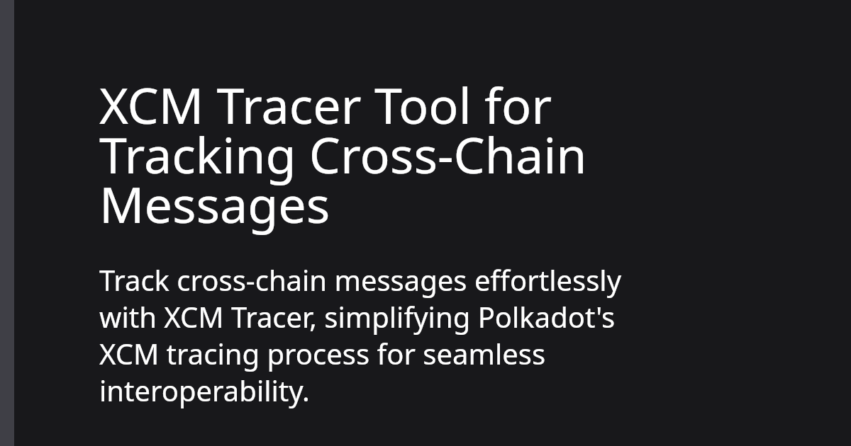 XCM Tracer Tool for Tracking Cross-Chain Messages | Polkadot Ecosystem XCM Tracer Tool for Tracking Cross-Chain Messages | Polkadot Ecosystem
